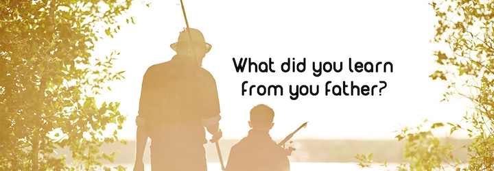 What did you learn from your father? - Teleios, Inc.